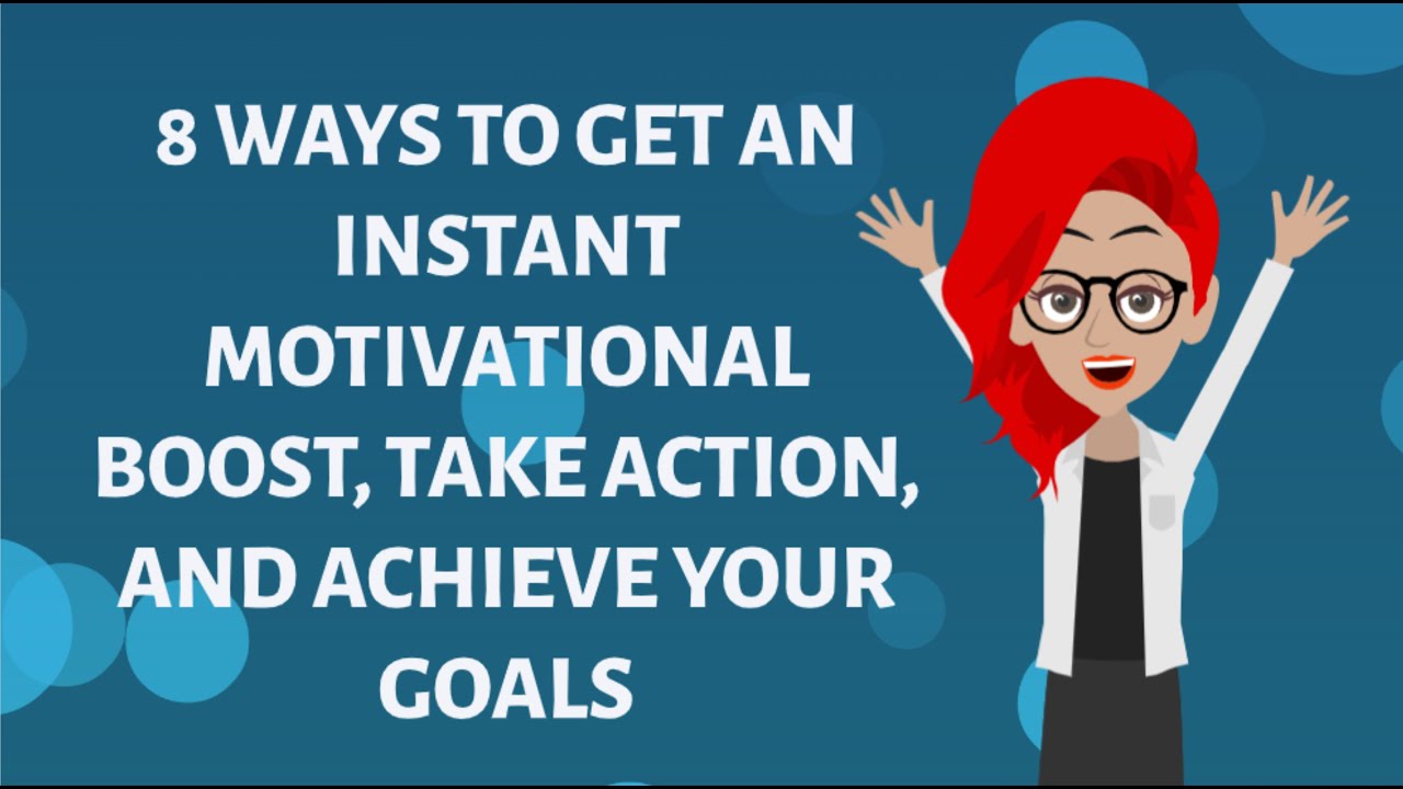 8 ways to get an instant motivational boost, take action, and achieve ...
