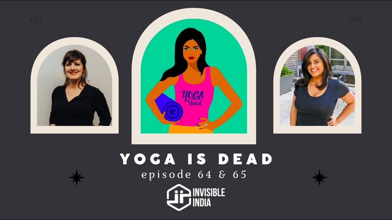 Yoga is Dead | Jessica Kumar & Jesal Parikh | Invisible India Podcast ...