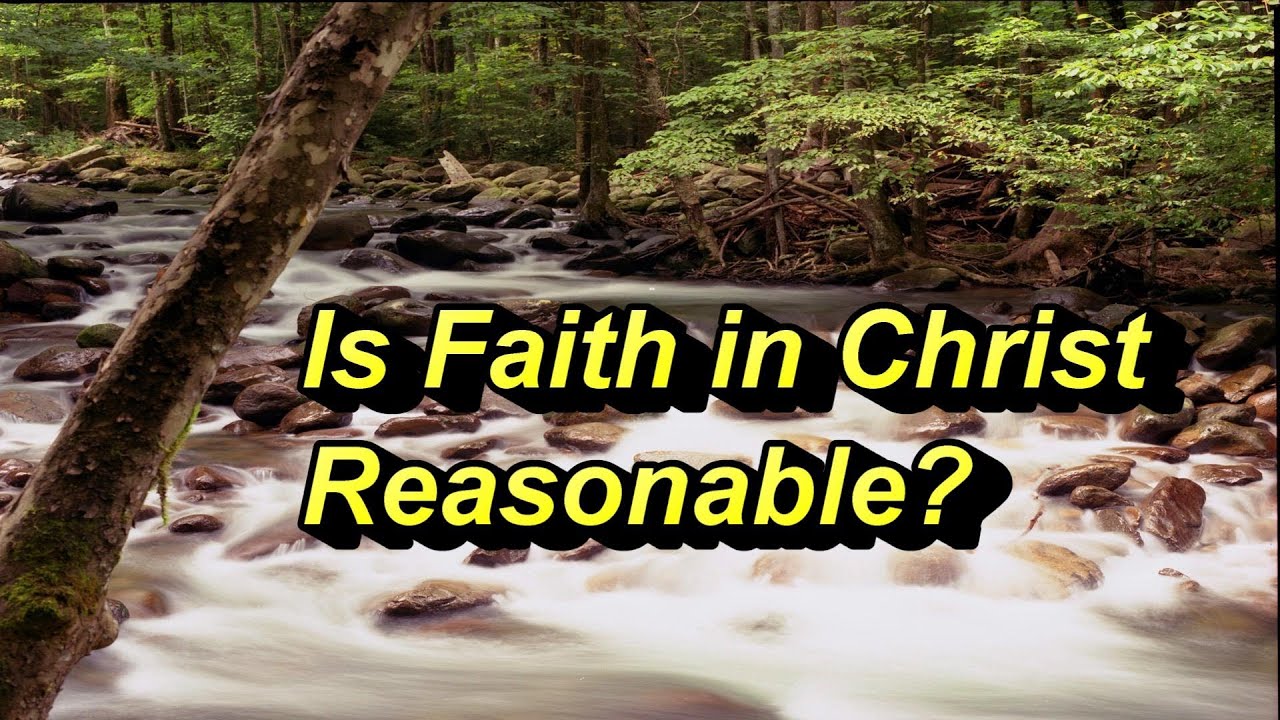 Is Faith in Jesus Christ Reasonable? - YouTube