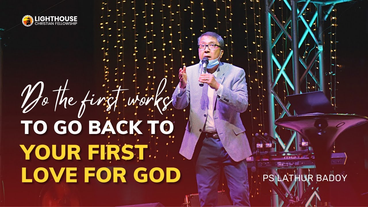 Do the first works to go back to your first love for God by Ps Lathur ...