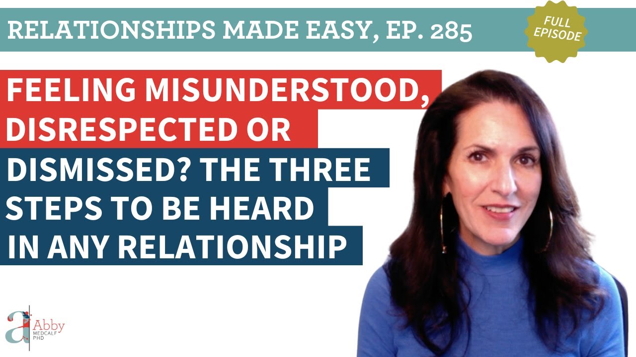 Feeling Misunderstood, Disrespected or Dismissed? The 3 Steps to Be ...