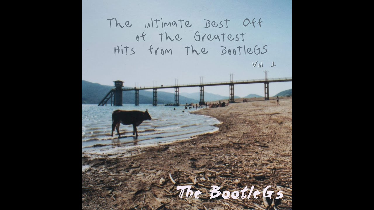The BootleGs - The ultimate Best Off of The Greatest Hits from The ...