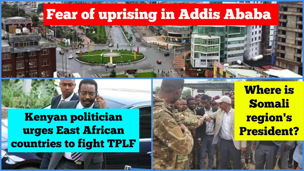 Fear of uprising in Addis Ababa | Somali region's President | Kenya ...
