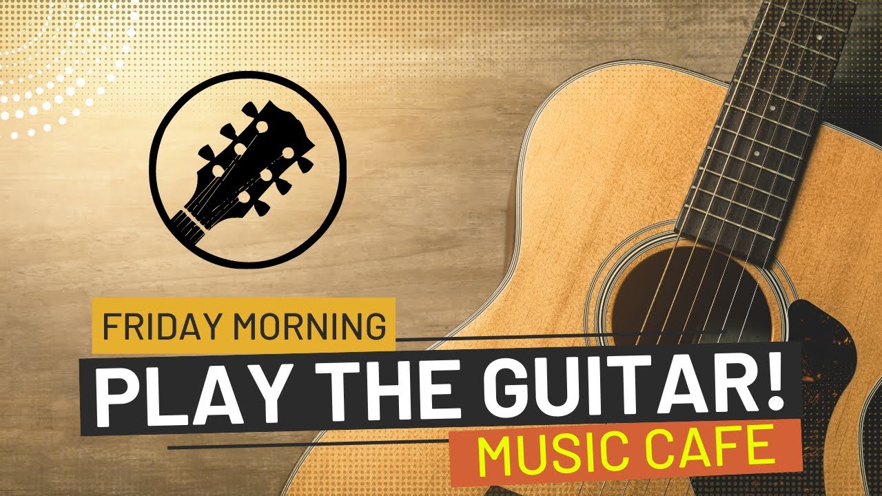 Friday Morning Music - Play The Guitar - Music Cafe #guitar # ...