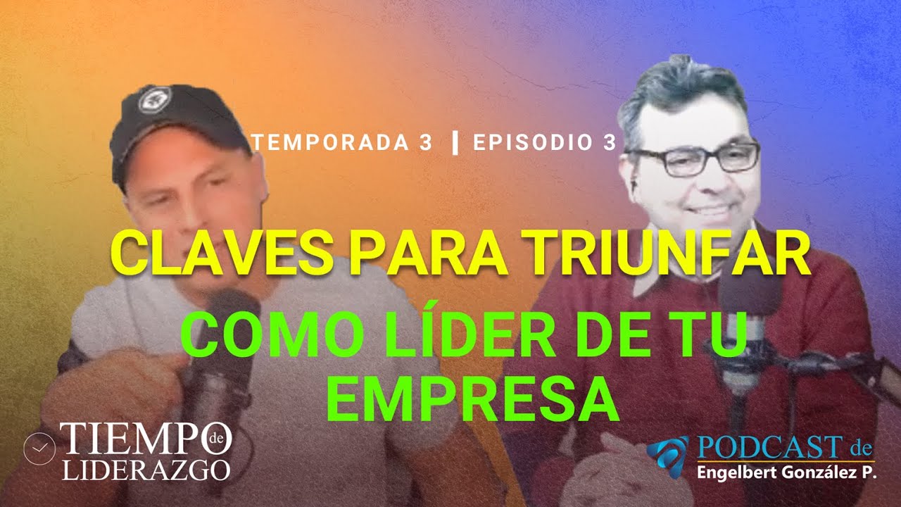 T3:E3 Claves para triunfar como líder empresarial | Podcast Tiempo de ...