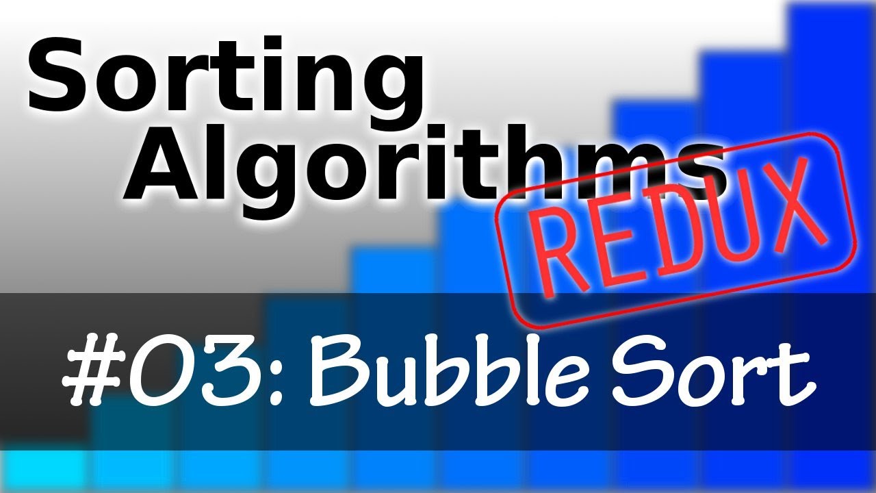 Sorting Algorithms Redux 03 Bubble Sort Youtube 7261