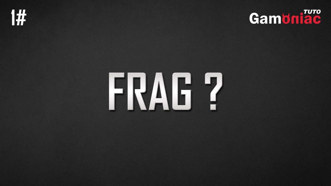 [TUTO] Définition : qu'est-ce qu'un Frag ? - YouTube