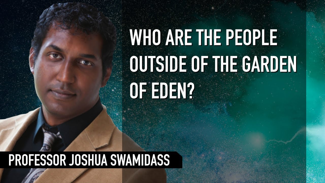 WHO ARE THE PEOPLE OUTSIDE OF THE GARDEN OF EDEN? Answered by Prof ...