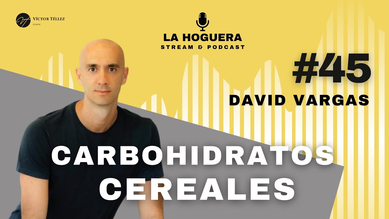 🍰🌾CARBOHIDRATOS Y CEREALES 🍰🌾La Hoguera #45 con David Vargas Barrientos - YouTube
