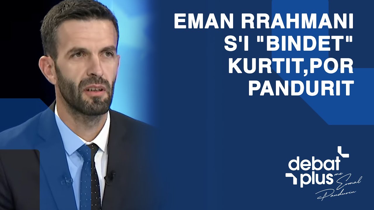 Eman Rrahmani s'i "bindet" Kurtit,por Pandurit/deputeti paraqitet n ...