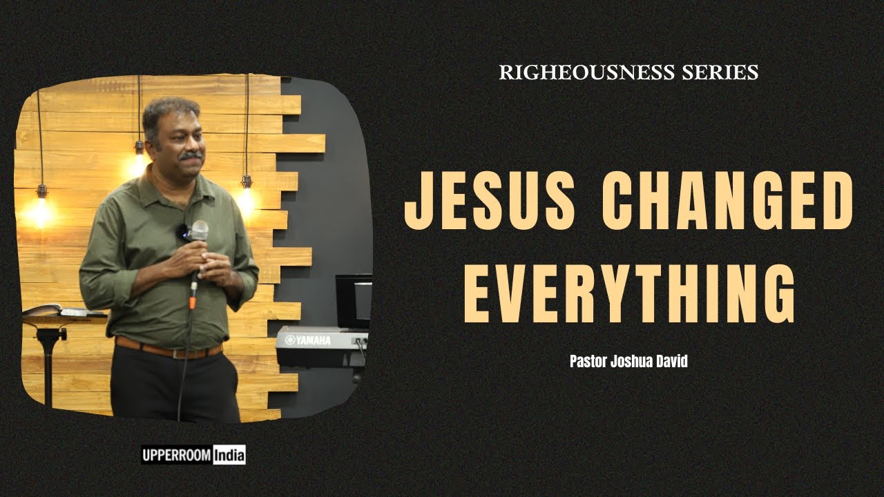 JESUS CHANGED EVERYTHING | Righteousness Series | Pastor Joshua David ...
