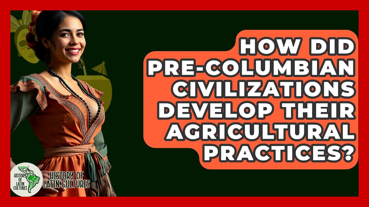 How Did Pre-Columbian Civilizations Develop Their Agricultural ...