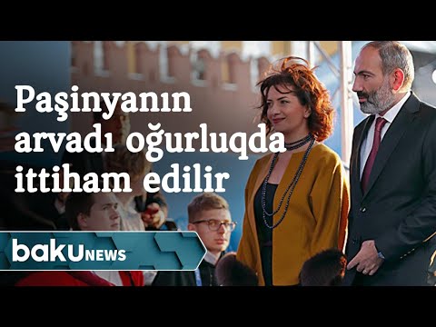 Paşinyanın arvadı oğurluqda ittiham edilir