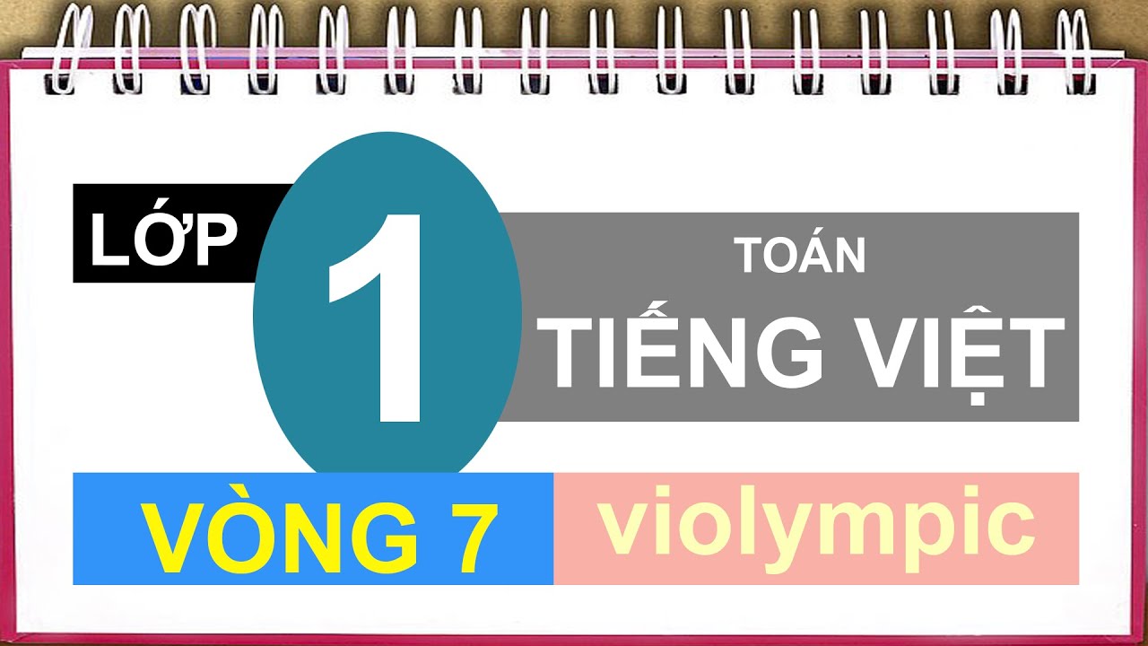 Violympic Toán Tiếng Việt Lớp 1 vòng 7 năm học 2022 2023 (full) - Giải ...