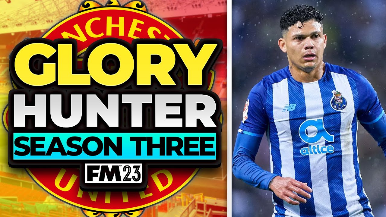 GLORY HUNTER | SEASON THREE | Manchester United | Football Manager 2023 ...