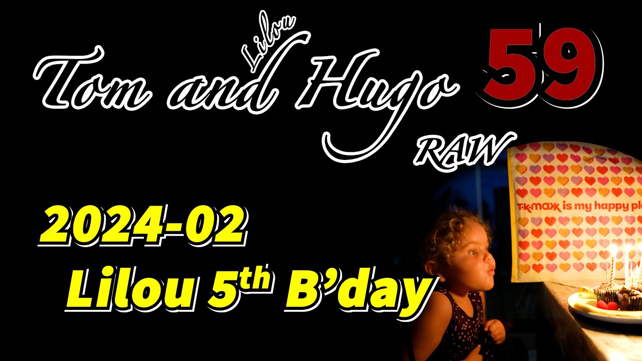 Tom & Hugo Raw 59 _ Lilou 5 Bday 2024 02 - YouTube