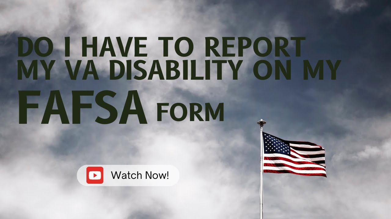 Do I Have To Report My VA Disability On My FAFSA Form YouTube do-i-have-to-report-my-va-disability-on-my-fafsa-form-youtube