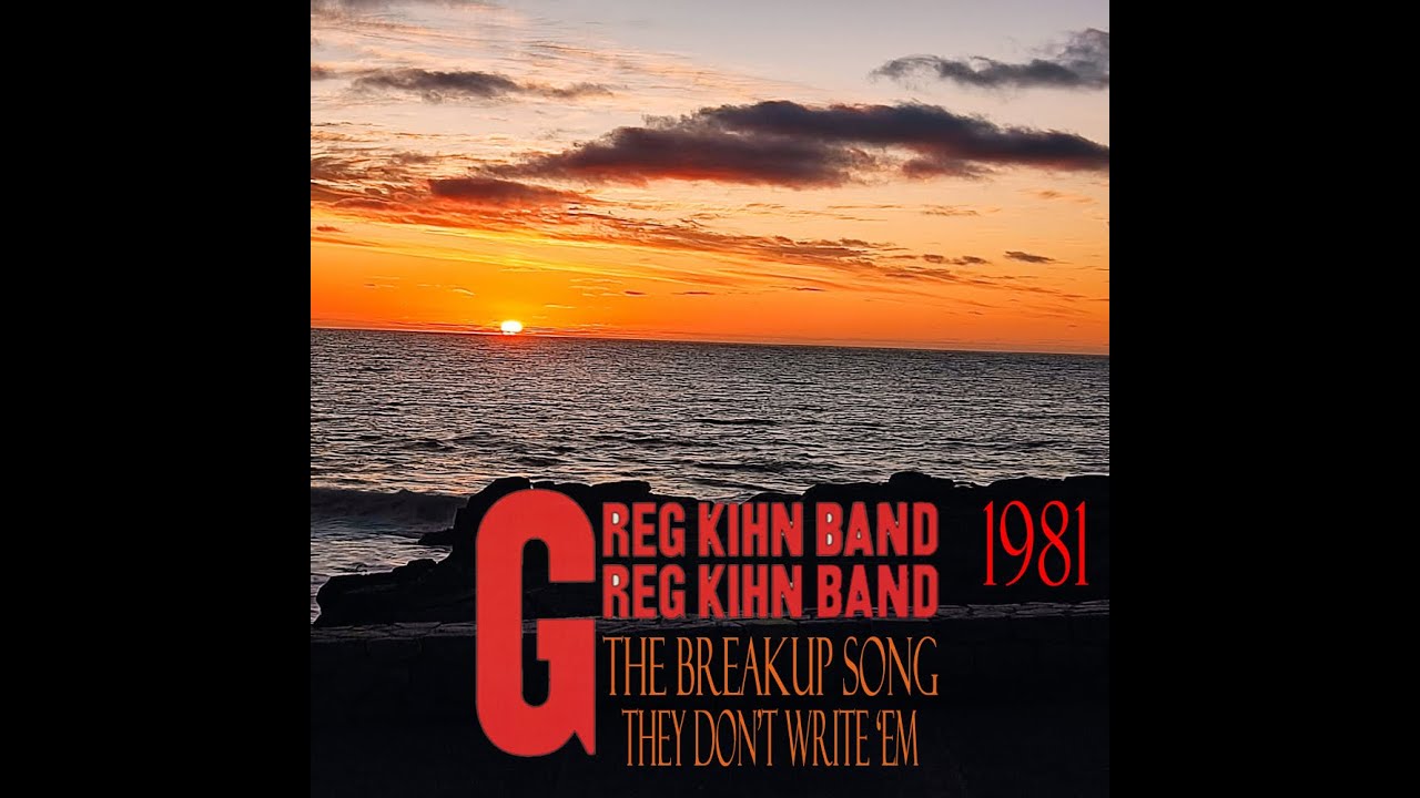 GREG KIHN BAND "THE BREAKUP SONG (THEY DON'T WRITE 'EM)" - YouTube