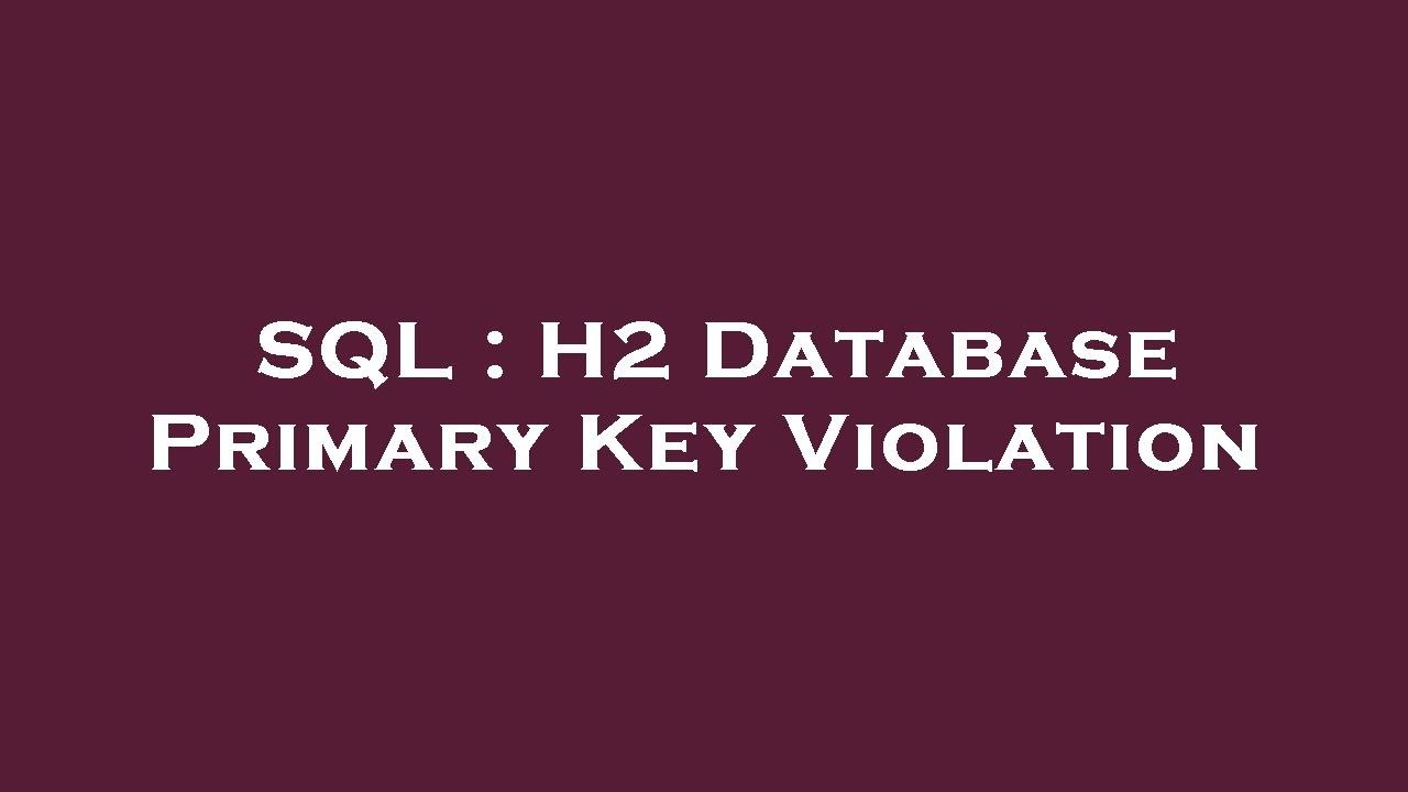 Sql H2 Database Primary Key Violation Youtube