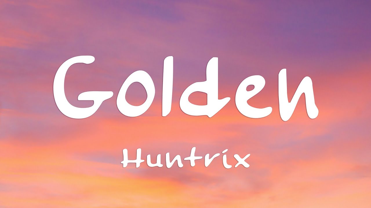 Huntrix - Golden (Lyrics) KPop Demon Hunters - YouTube