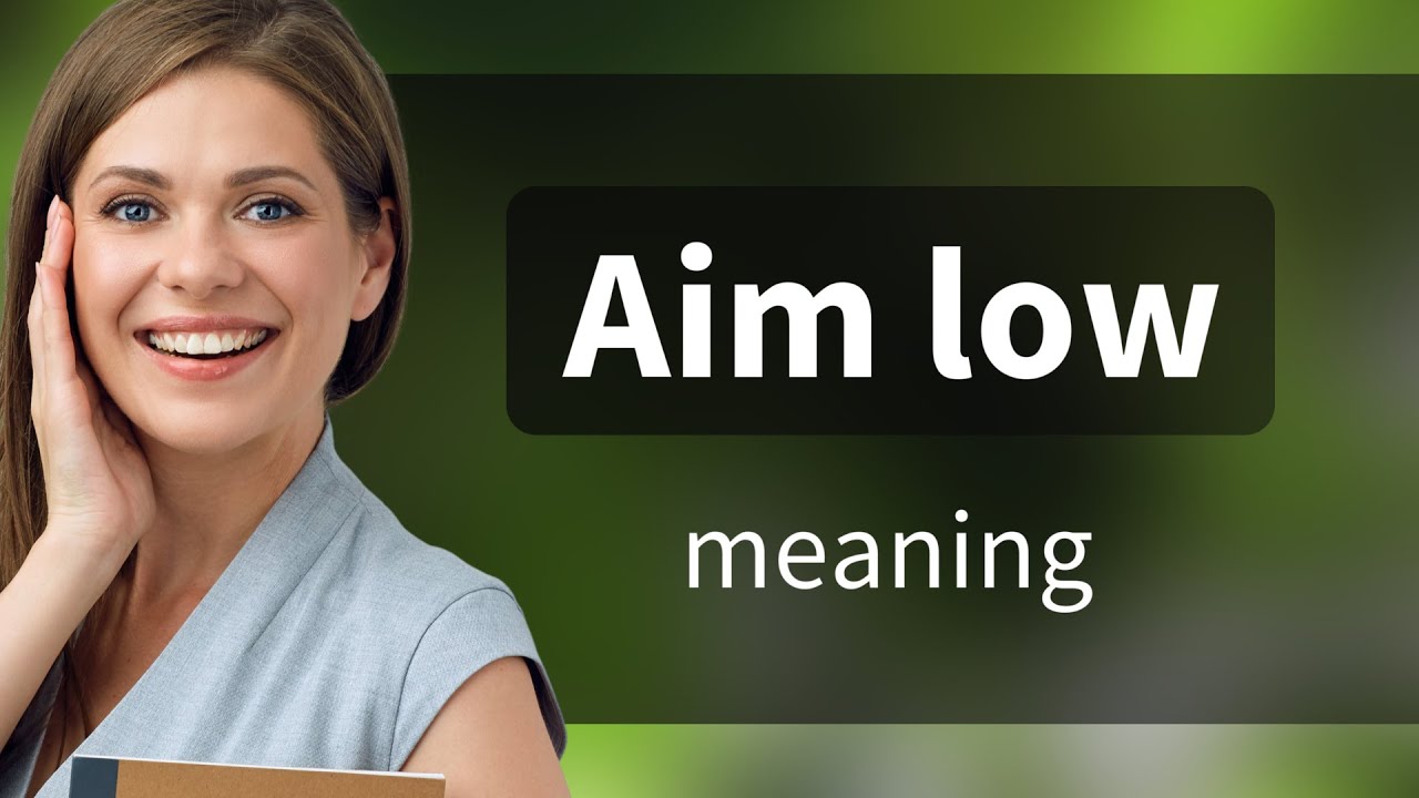 Unraveling the Meaning of "Aim Low": A Guide to Understanding Phrases ...