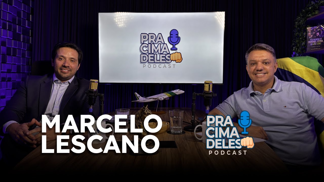 PRA CIMA DELES Podcast | MARCELO LESCANO | #07 - YouTube