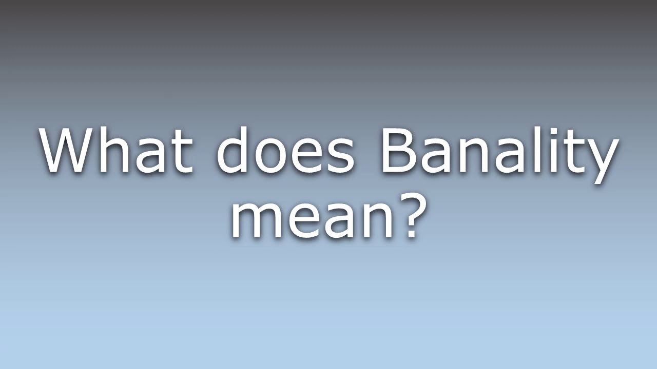 What does Banality mean? - YouTube