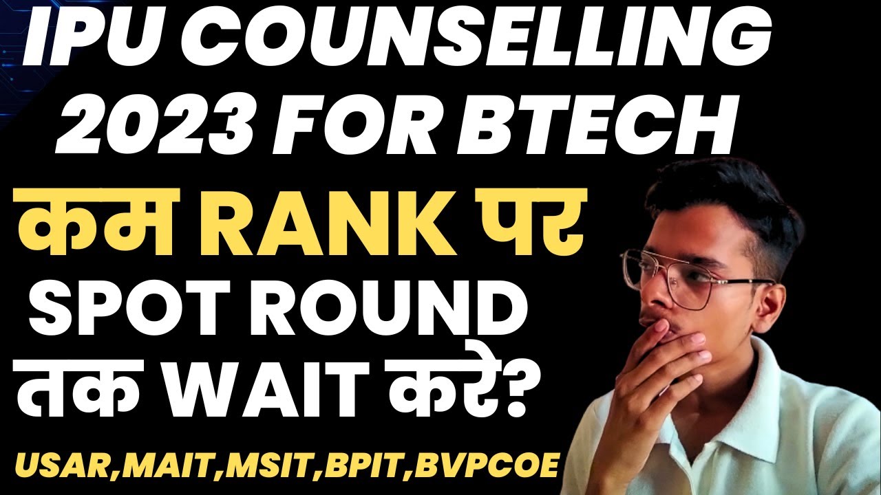 Ipu counselling 2023 for btech - कम Rank पर spot round के भरोसे बैठे ...