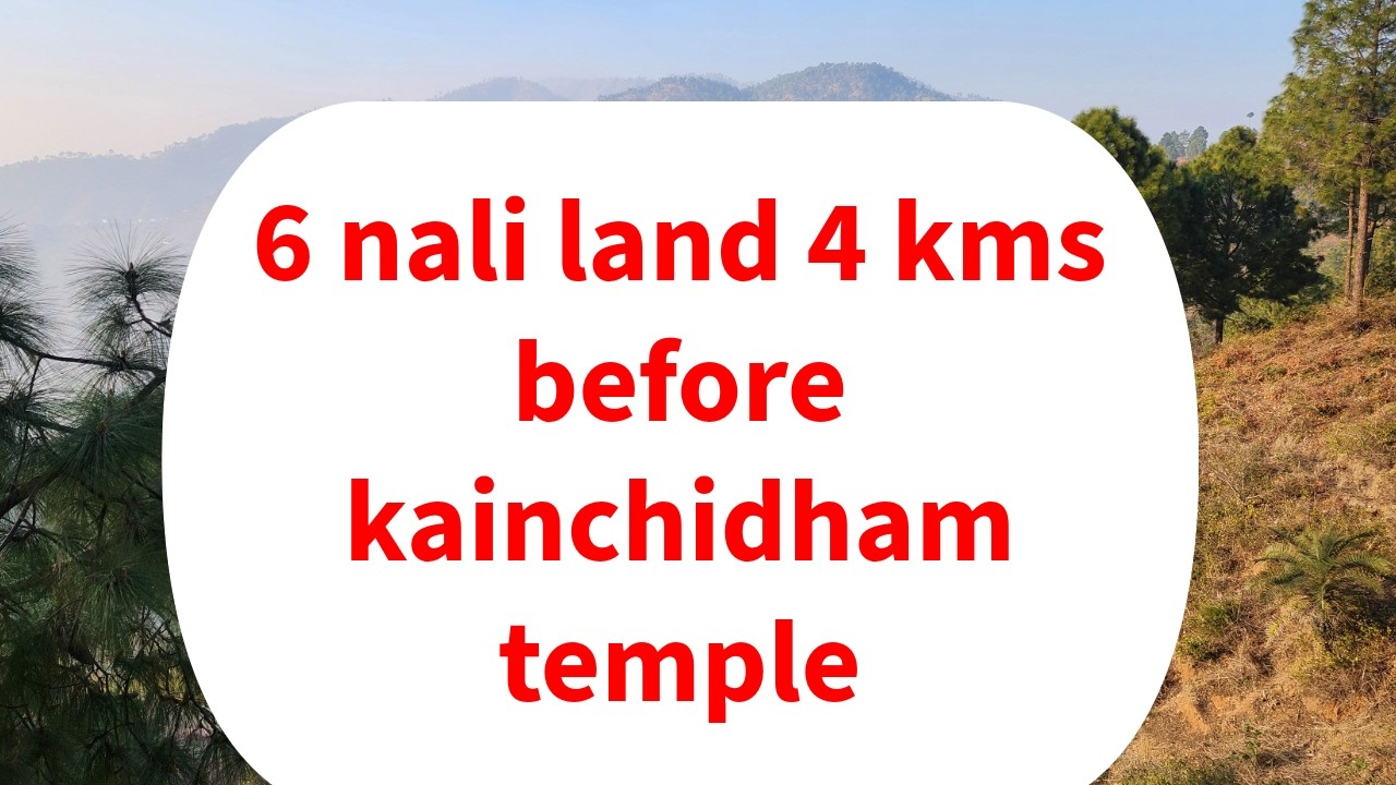 6 nali land 4 kms before kainchidham || best for a luxury home ...