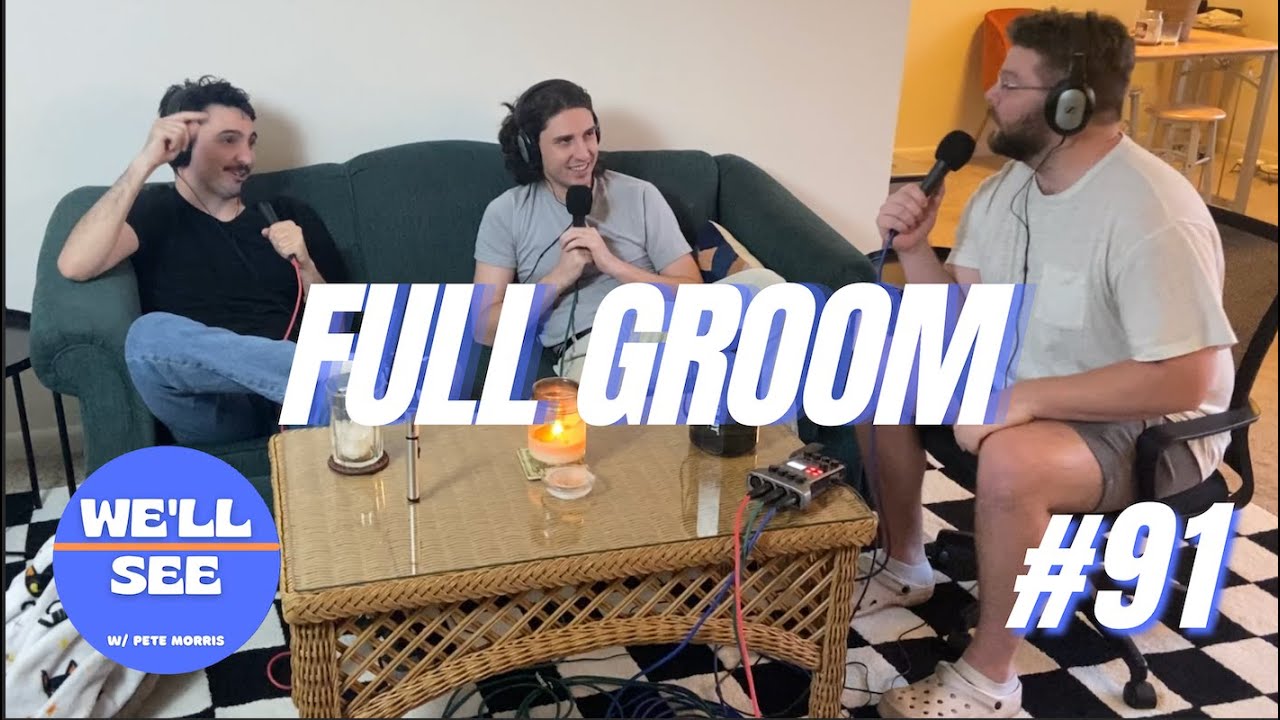 #91 Full Groom (w/ Brian Roe & John Andrews) - We'll See Podcast - YouTube