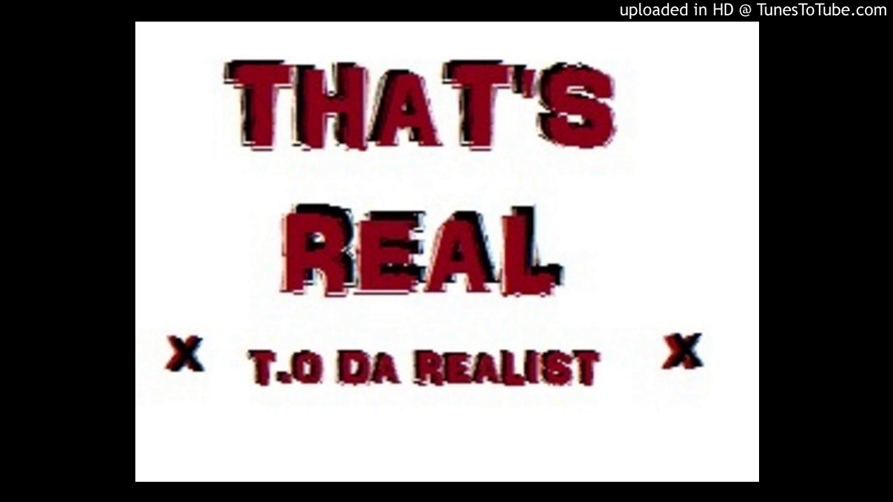 That's Real / T.O Da Realist - YouTube