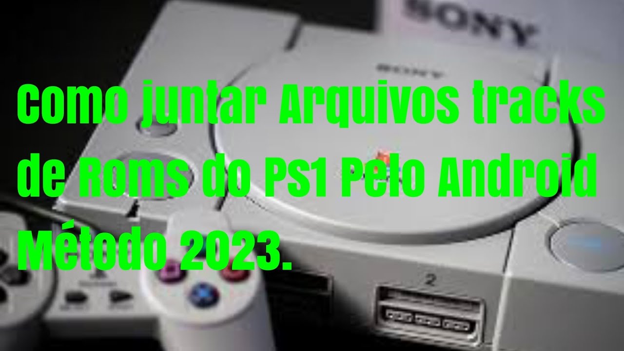 Tutorial Como juntar track.bin de Roms de ps1 Direto no Android 2023. - YouTube
