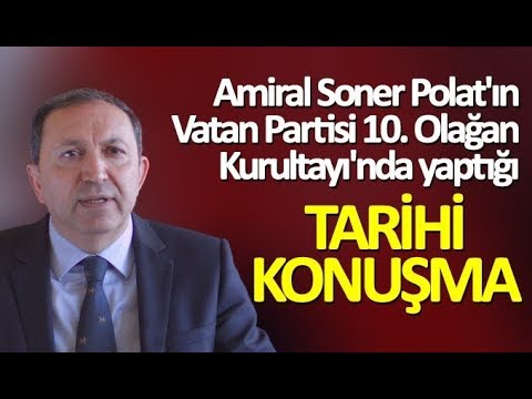 Amiral Soner Polat'ın Vatan Partisi 10'uncu Olağan Kurultayı'nda yaptığı tarihi konuşma