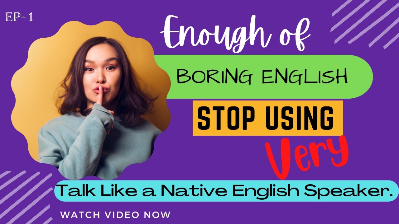 Enough of speaking boring English|Stop using VERY|Learn to talk like a ...