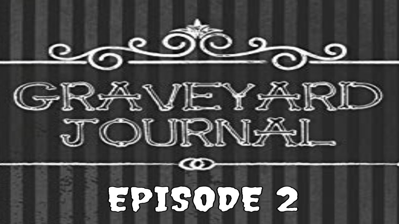 The Graveyard Journals : Episode 2 - preferred way to say goodbye ...