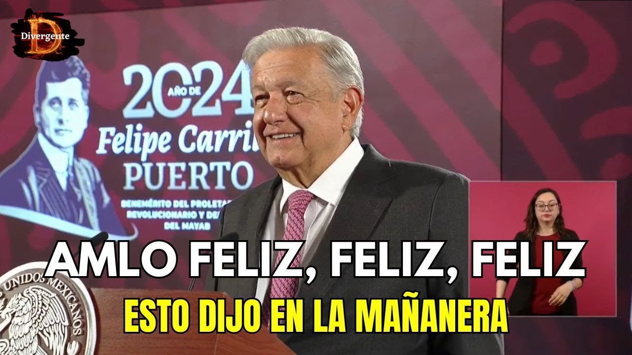López Obrador 😃Feliz, Feliz, Feliz 😃Esto dijo en LaMañanera sobre los # ...