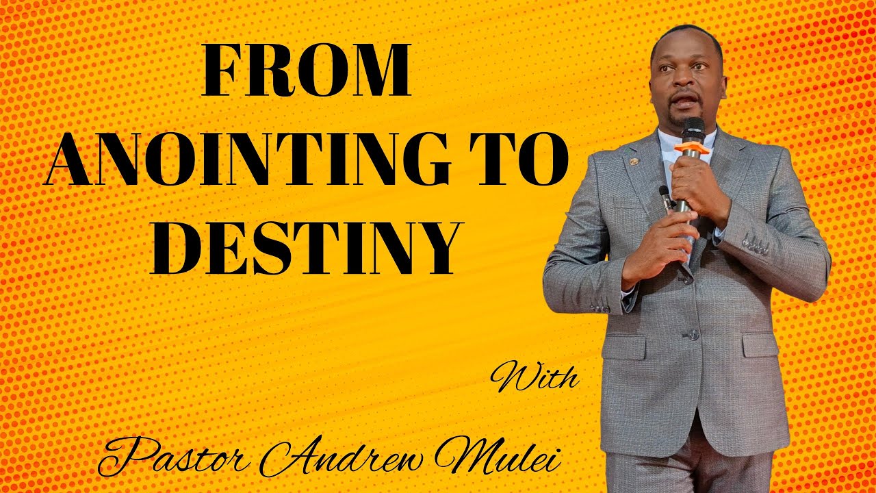 FROM ANOINTING TO DESTINY// Pastor Andrew Mulei - YouTube