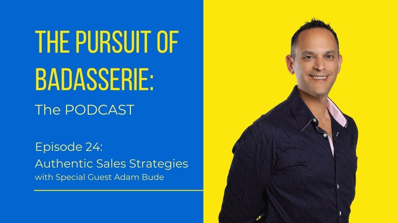 The Pursuit of Badasserie: The Podcast, Ep. 24: Authentic Sales ...