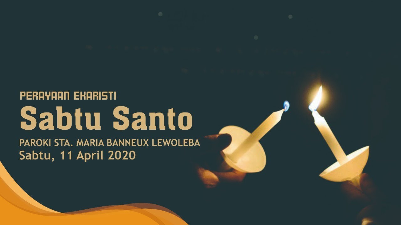 PERAYAAN EKARISTI SABTU SANTO 11 April 2020 Paroki Santa Maria Banneux ...