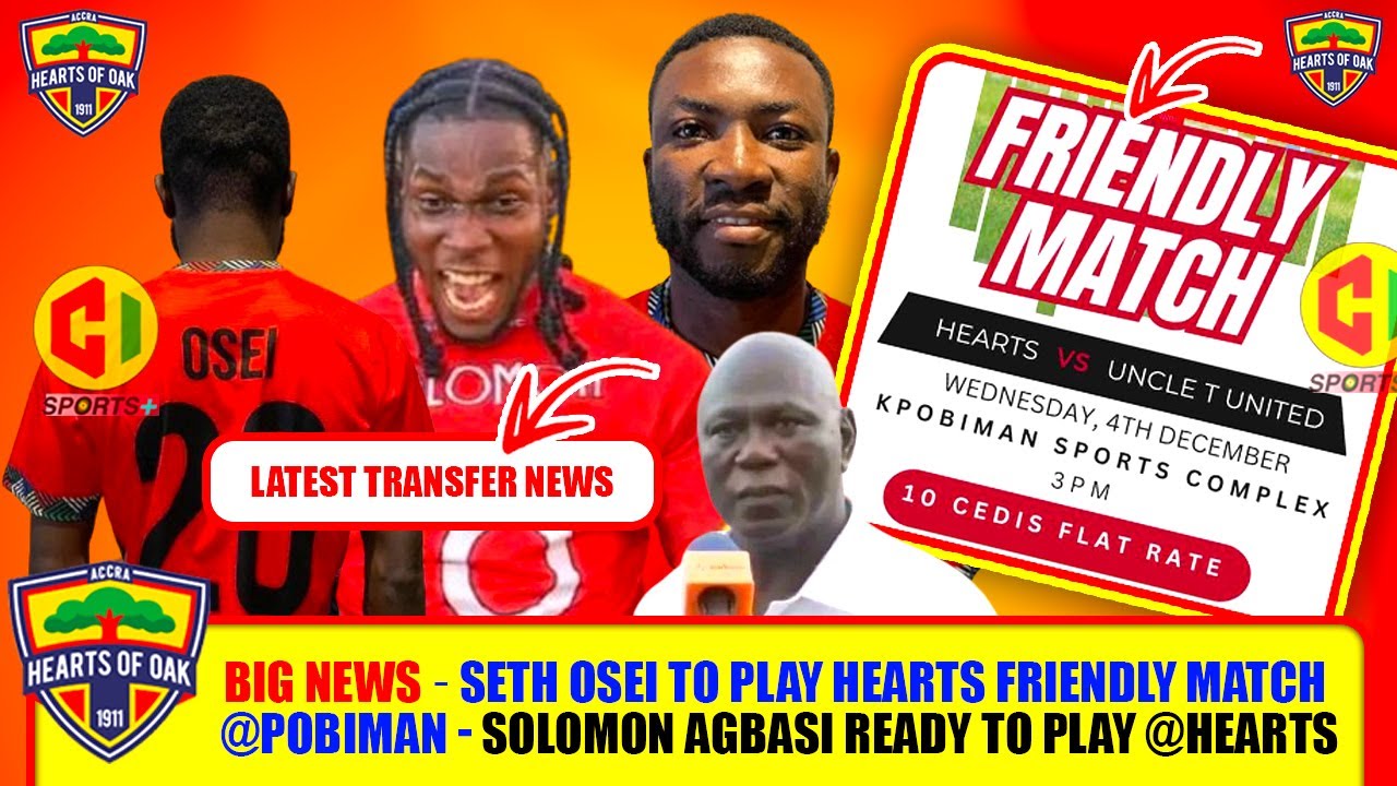 🔴🟡🔵BIG NEWS🌈SETH OSEI TO PLAY HEARTS FRIENDLY MATCH @POBIMAN - 🔥SOLOMON ...