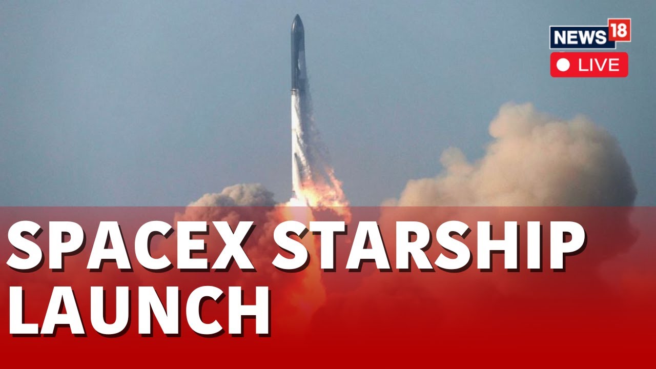 SpaceX Starship Launch LIVE | Elon Musk's Starship Rocket To Make ...
