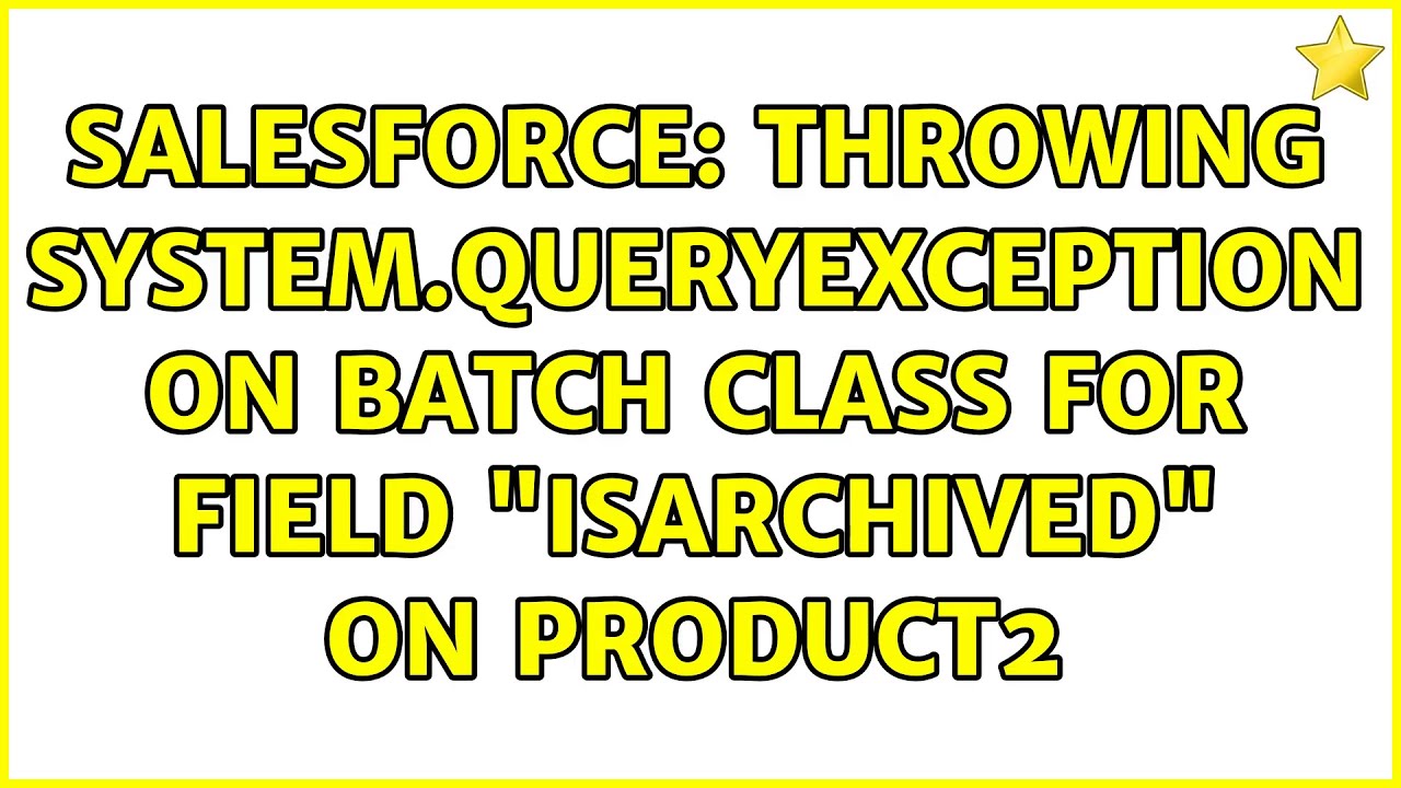 Salesforce Throwing System Queryexception On Batch Class For Field Isarchived On Product2