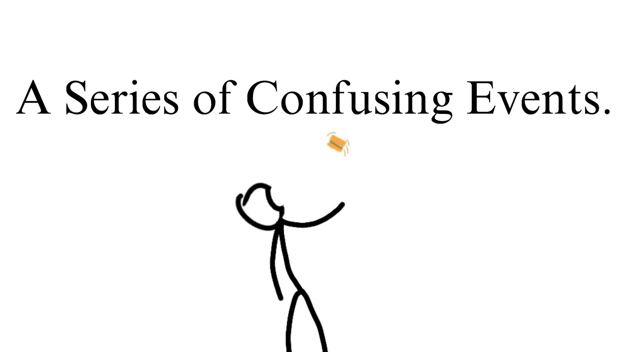 A Series of Confusing Events. - YouTube