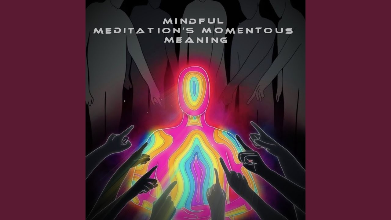 Mindful Meditation's Momentous Meaning - YouTube