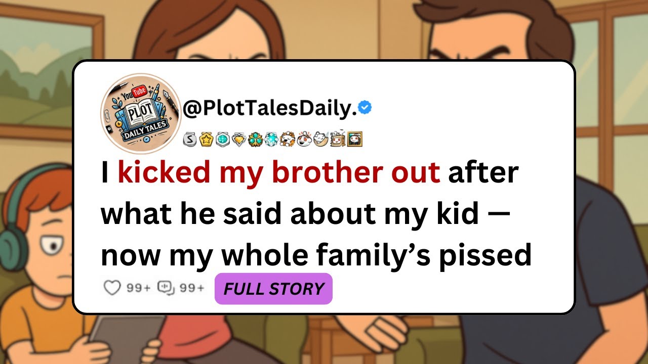 I kicked my brother out after what he said about my kid — now my whole ...