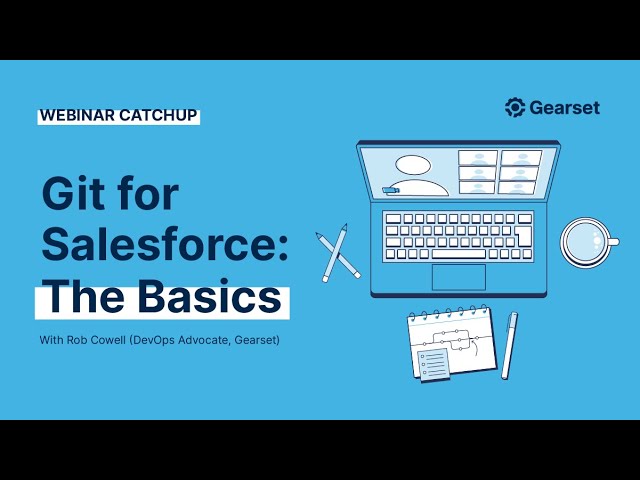 Webinar: Git for Salesforce: The Basics | Gearset Webinar: Git for Salesforce: The Basics | Gearset