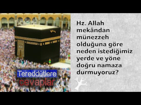 Neden İstediğimiz Yöne Doğru Namaz Kılmıyoruz? | Tereddütlere Cevaplar