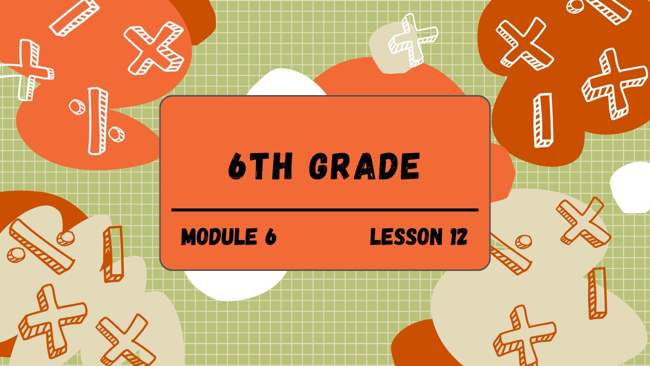 6th Grade Module 6 Lesson 12 (Eureka Math Squared) - YouTube