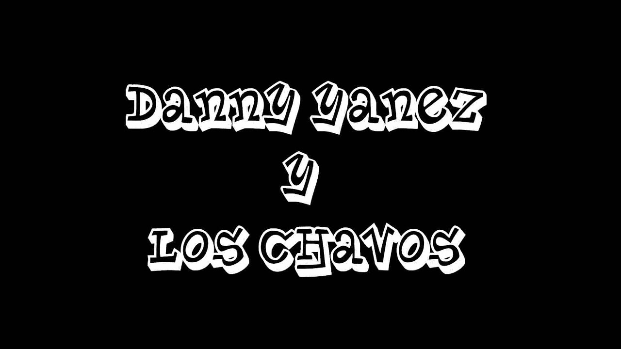 Danny Yanez y Los Chavos Chaparrita - YouTube
