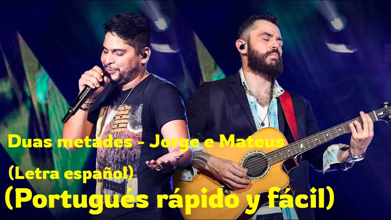 DUAS METADES - JORGE E MATEUS (Letra español) (Portugués rápido y fácil ...